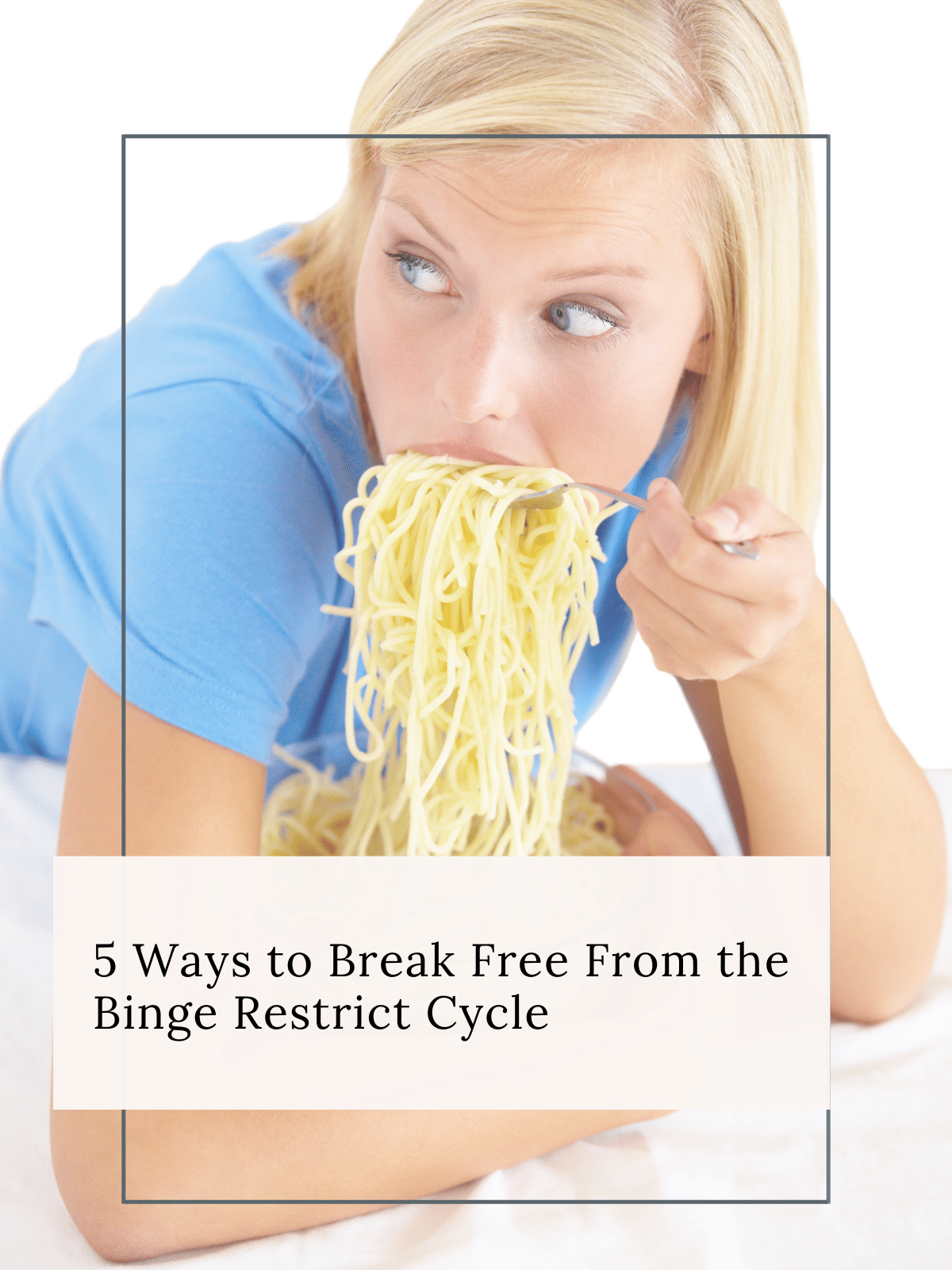 5 Ways to Break Free from the Binge-Restrict Cycle 5 Ways to Break Free from the Binge-Restrict Cycle