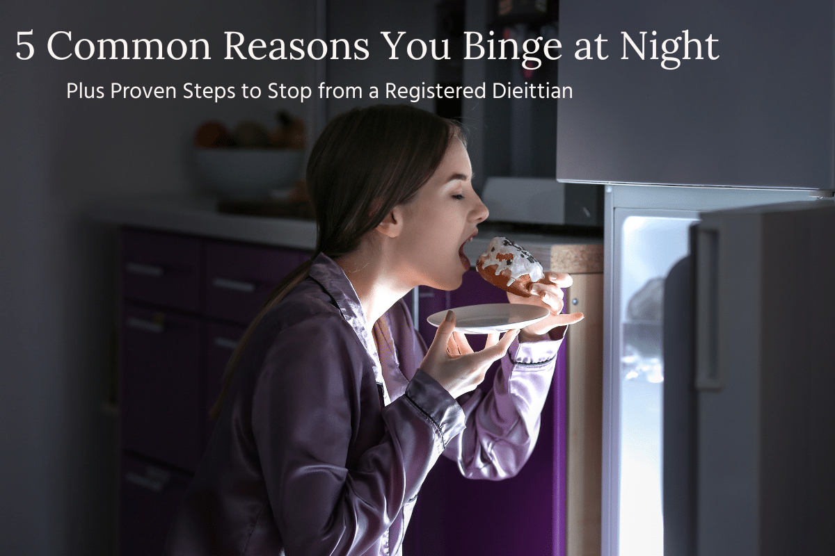 Why You Binge At Night Plus Proven Steps to Stop | Sarah Gold Nutrition ...